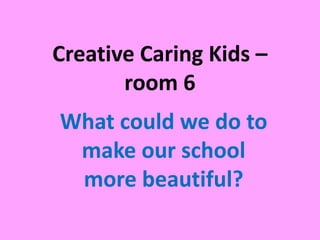 Creative Caring Kids - School Beautification Project | PPTX