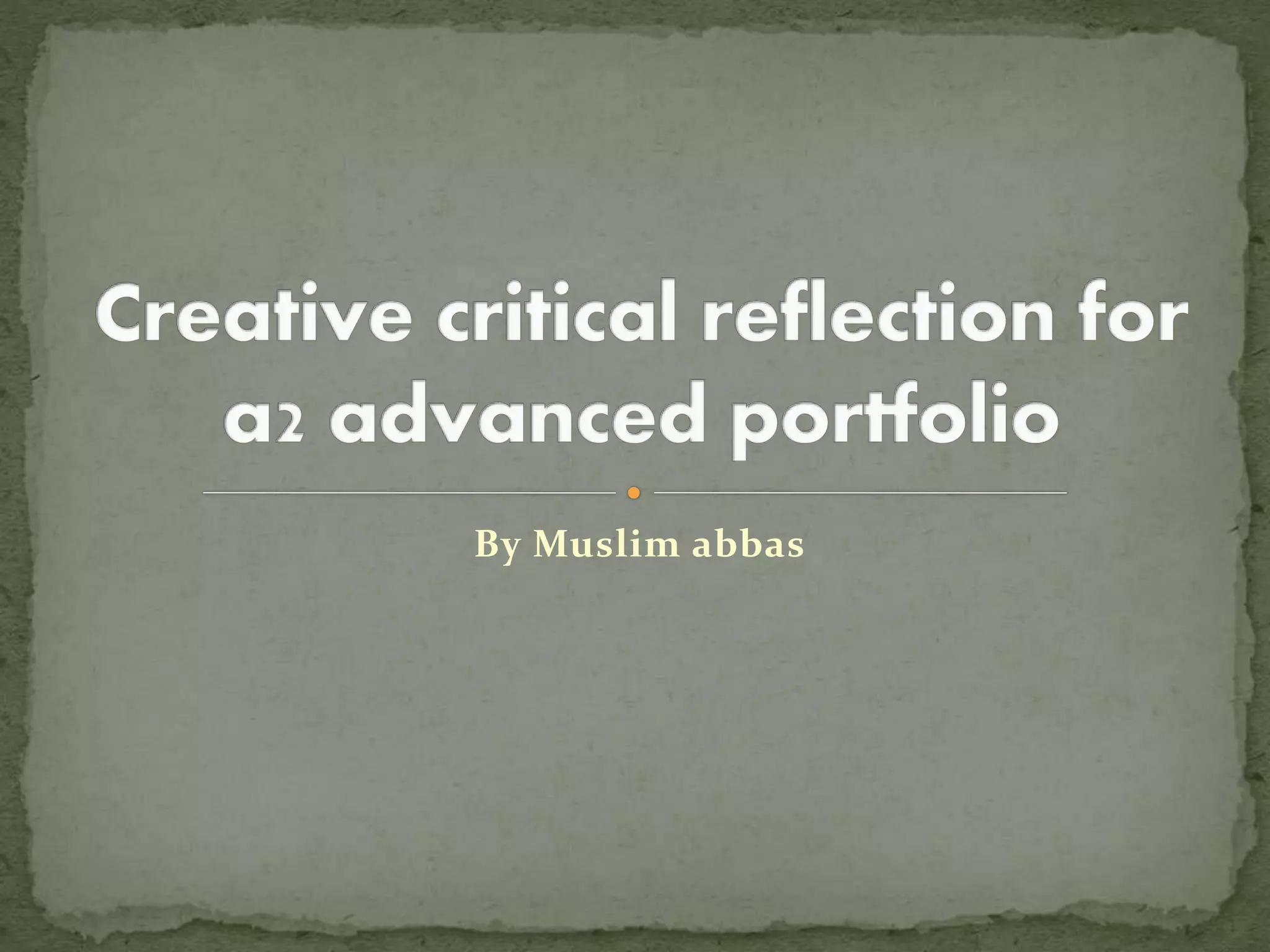 Creative critical reflection for a2 advanced portfolio | PPTX