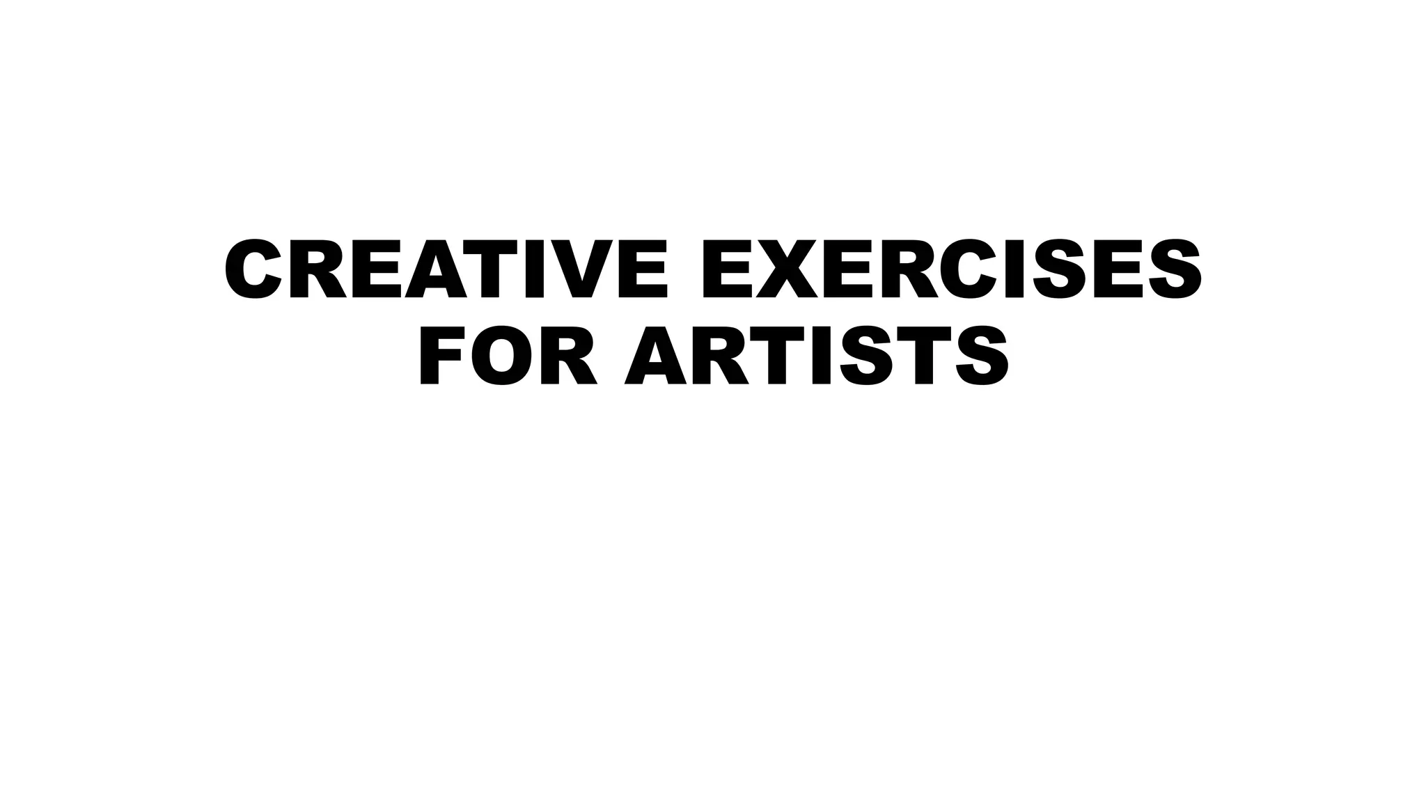 CREATIVE EXERCISES FOR ARTISTSncjkbcpptx | PPT