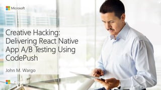 Creative Hacking: Delivering React Native App A/B Testing Using ...