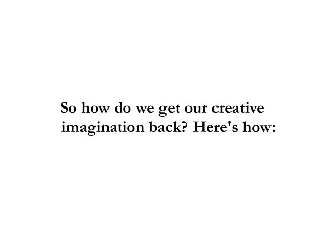 Creative Imagination: 3 Ways To Unleash Your Creative Imagination Creative Imagination: 3 Ways To Unleash Your Creative Imagination