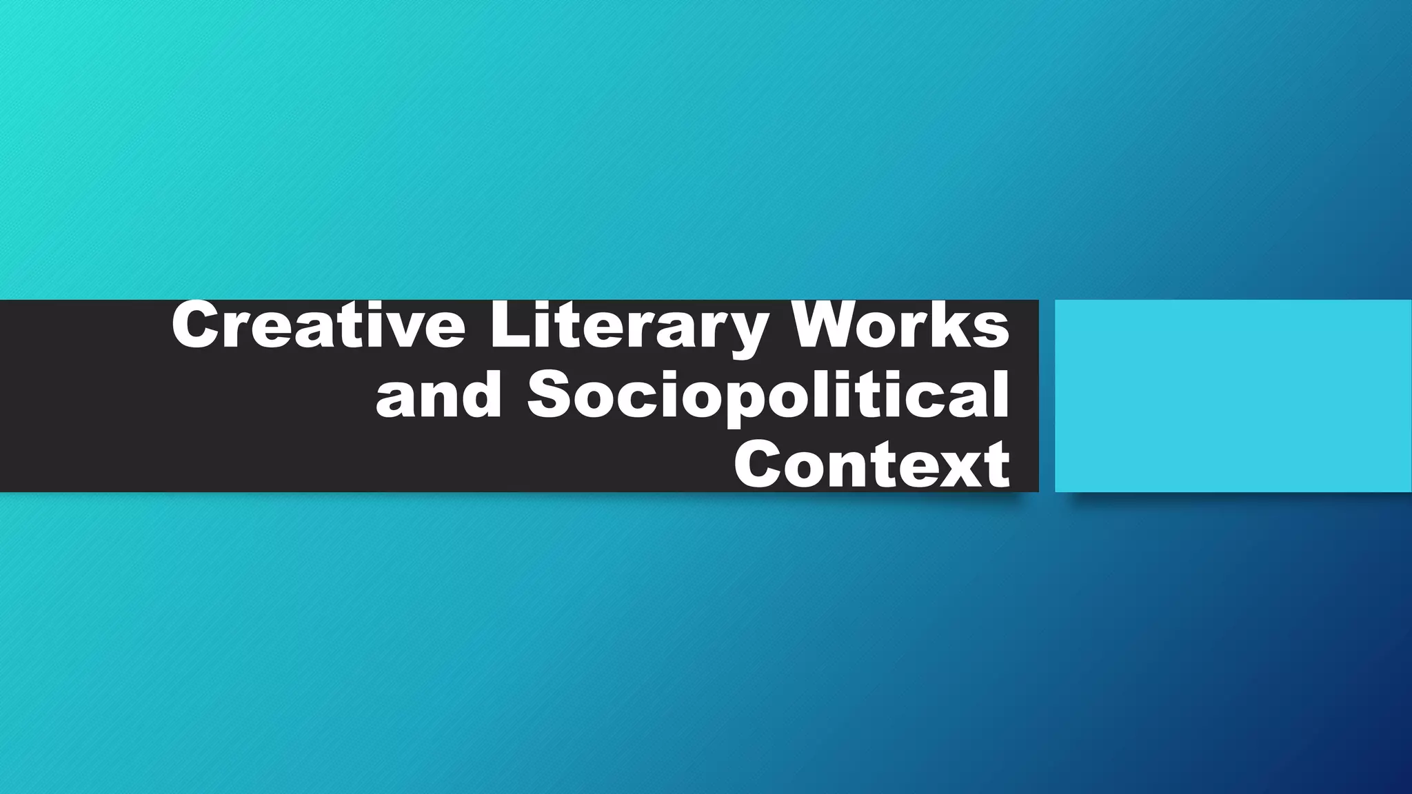 Creative literary works and sociopolitical context | PPTX