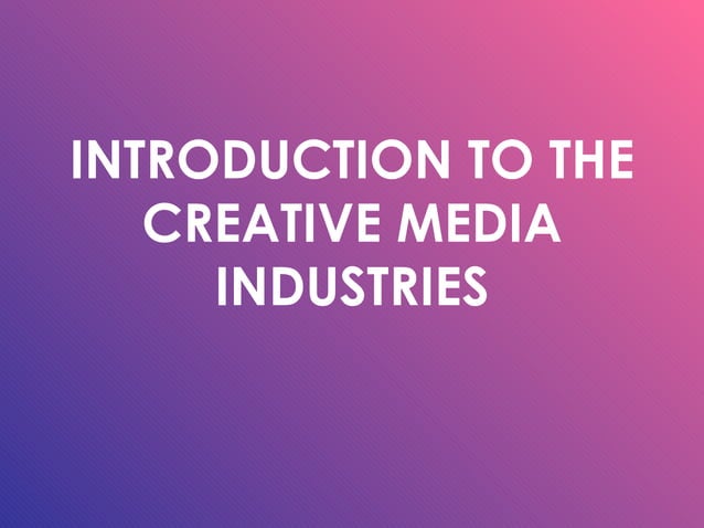 Creative media industries | PPT