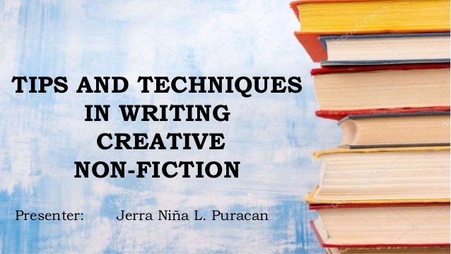 Tips and Techniques in Writing Creative Non-Fiction