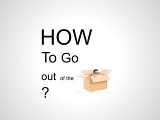 Creative , out of the box thinking | PPTX