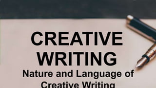 CREATIVE WRITING Introductory Nature and Language | PPTX
