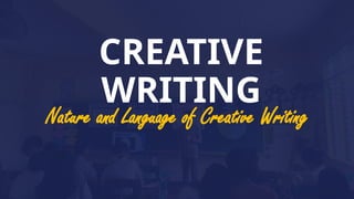 Nature and Language of Creatives Writing | PPT