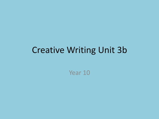 Creative writing unit 3b ppt 1 | PPTX | Educational Assessment | Education