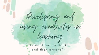 Creativity in leaning...............PPTX