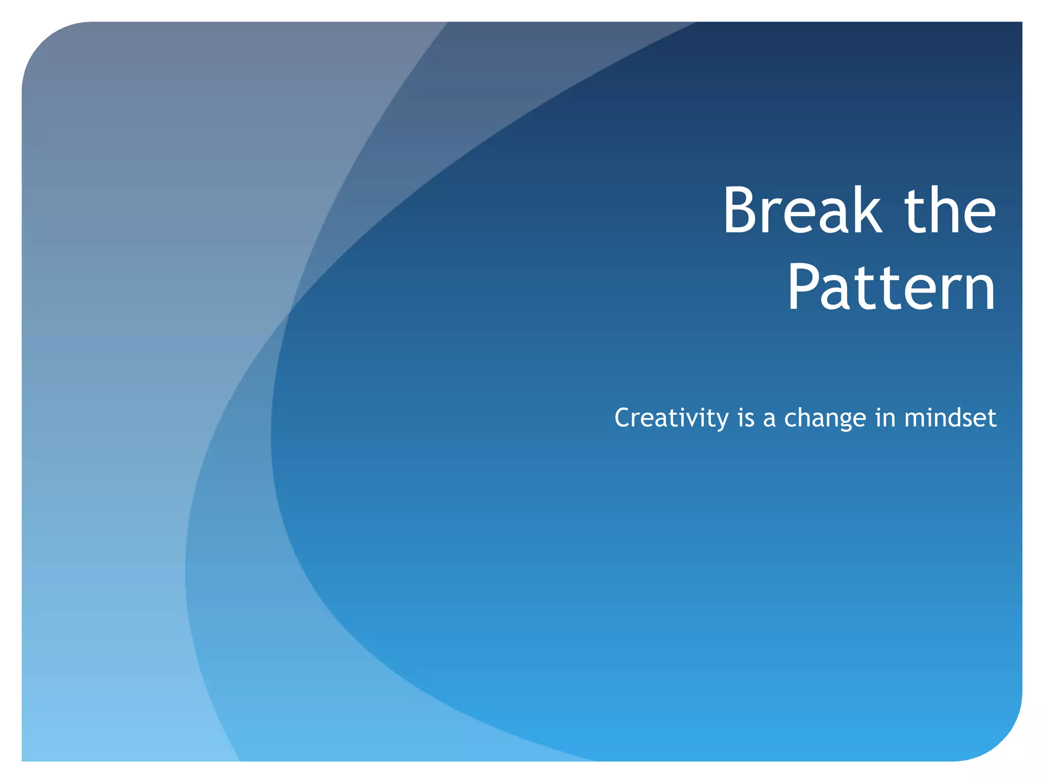 Creativity - Breaking Patterns | PPT