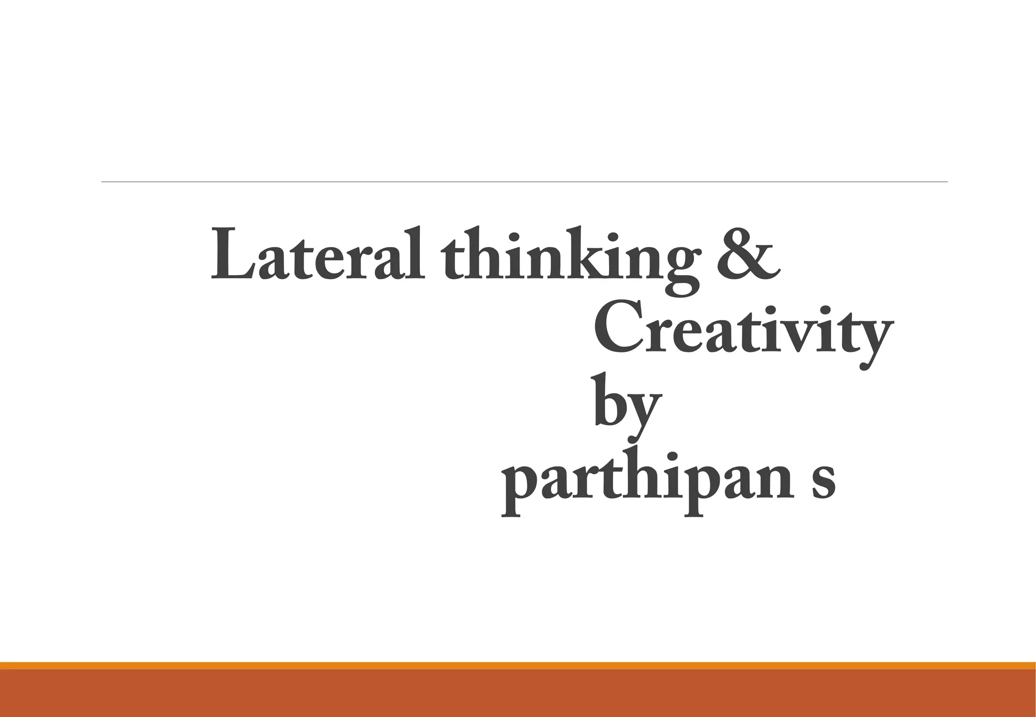 Creativity and lateral thinking | PPT