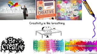 Creativity - Nature, Constituents, and Types | PPTX