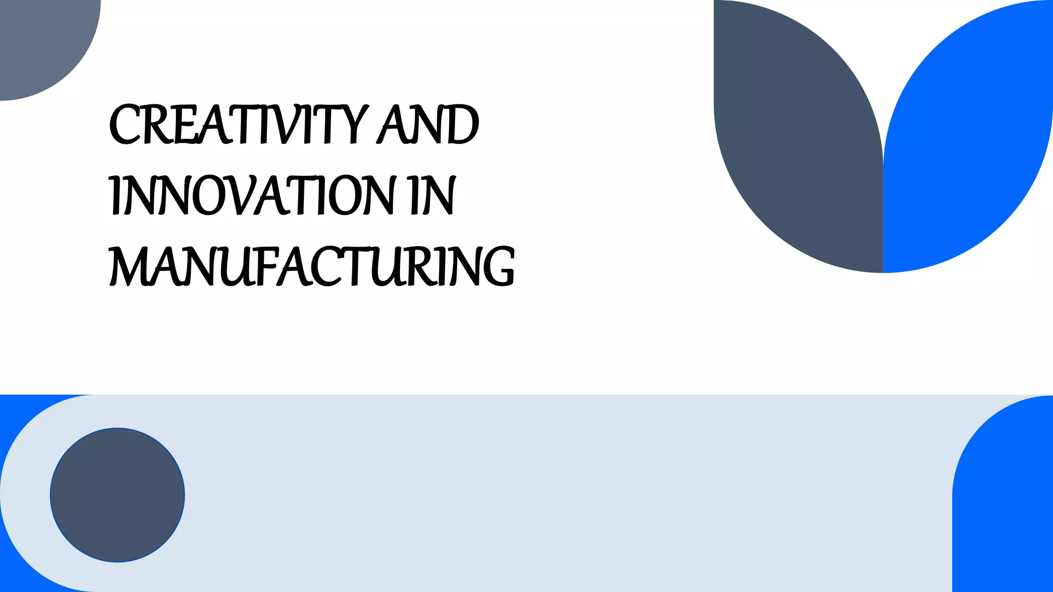 CREATIVITY AND INNOVATION IN MANUFACTURING.pptx