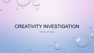Creativity investigation | PPTX