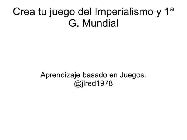 Crea tu juego del Imperialismo y la 1ª Guerra Mundial. | ODP