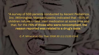 Creative ideas to improve oral palatability of drugs in pediatrics | PPT