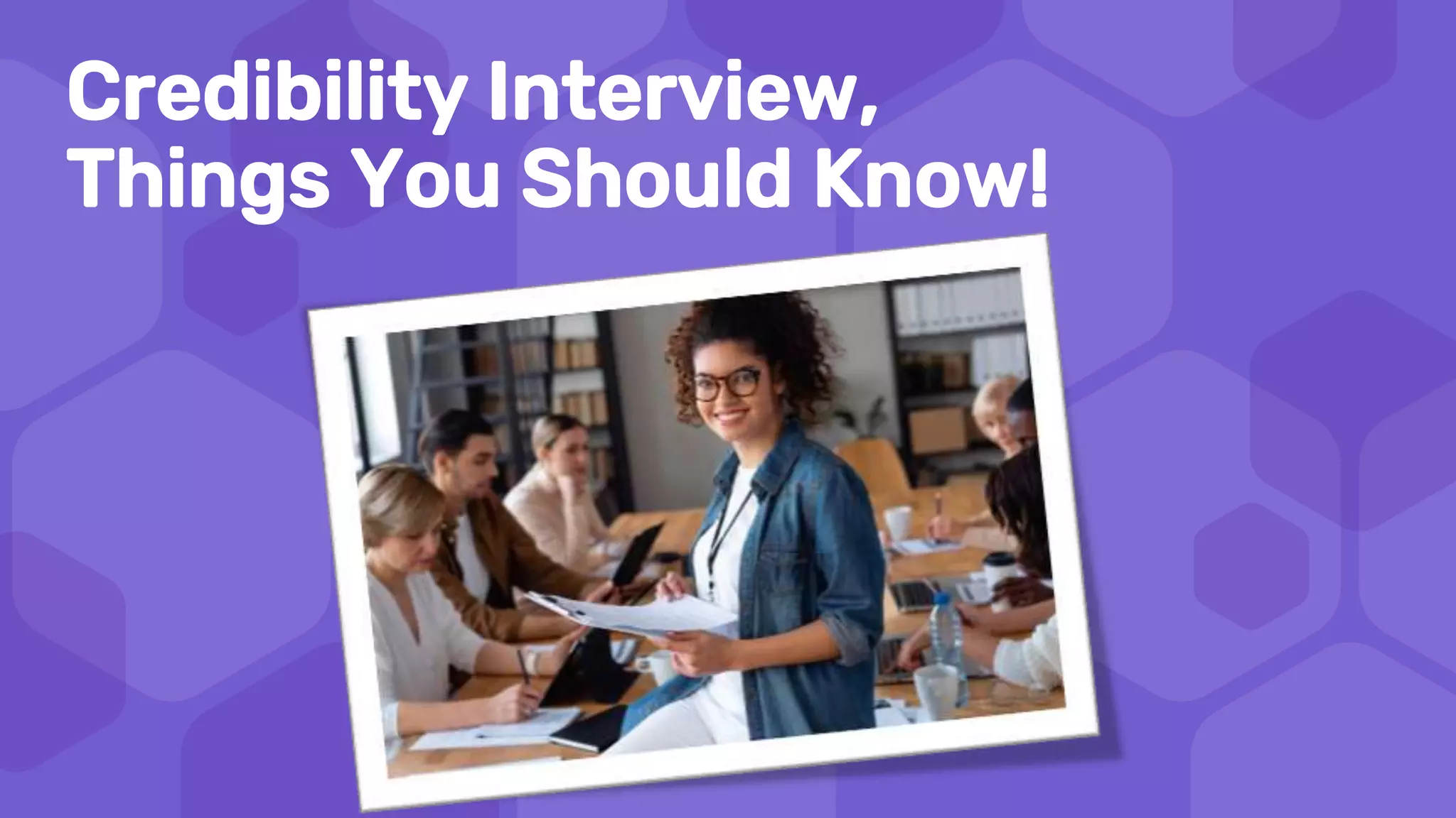 Credibility Interview | Things You Should Know! | PPTX | Resume Writing and Advice | Job Search