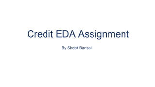 Credit EDA presentation for data analysis | PDF | Personal Finance