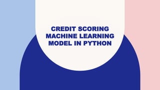 Credit Scoring Machine learning model in python.pptx