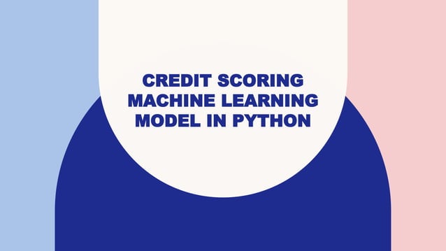 Credit Scoring Machine learning model in python.pptx