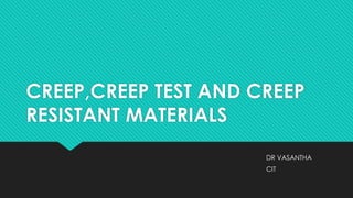 CREEP-CREEP TEST AND CREEP RESISTANT MATERIALS.pptx.pdf