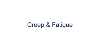 Creep & fatigue | PPTX