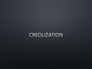 Cape sociology unit 1 - CREOLIZATION.ppt