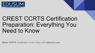 CREST CCRTS Certification Preparation: Everything You Need to Know.pdf