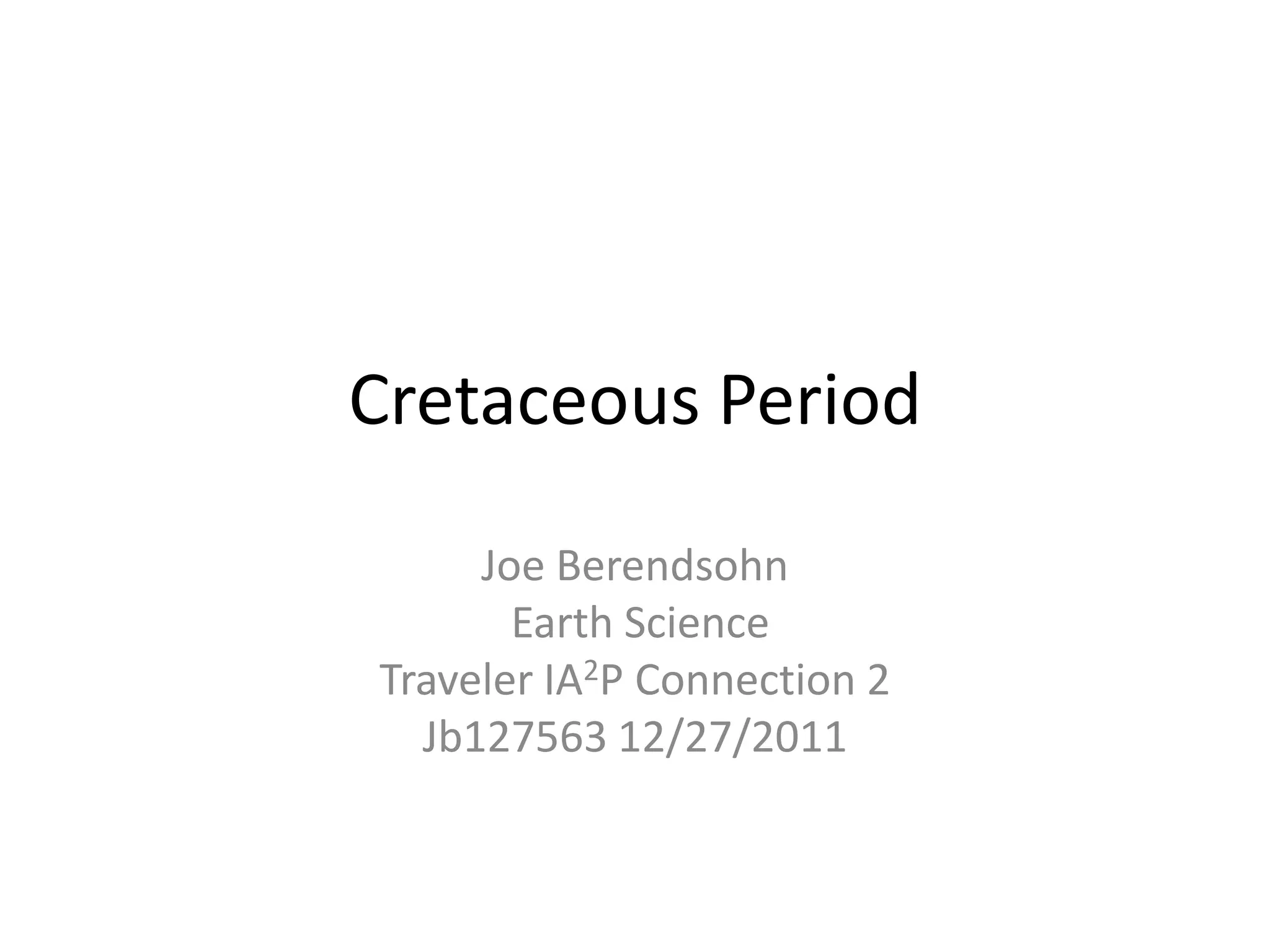 Cretaceous Period Earth Science Project | PPTX