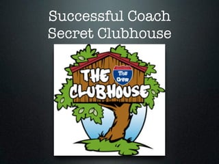 The CREW's Successful Coach Secret Clubhouse | PPT | Free Download