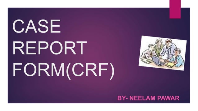 Case Report Form (CRF) | PPTX | Medical Tests | Medical Health