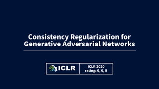 [CRGAN 리뷰] Consistency Regularization for Generative Adversarial Networks | PPT