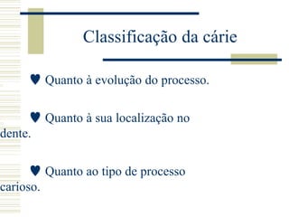 Cárie e tipos de evolução .slide. pronto | PPTX