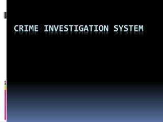 Crime investigation system | PPTX