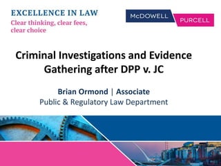 Criminal Investigations and Evidence Gathering after DPP v. JC | PPTX