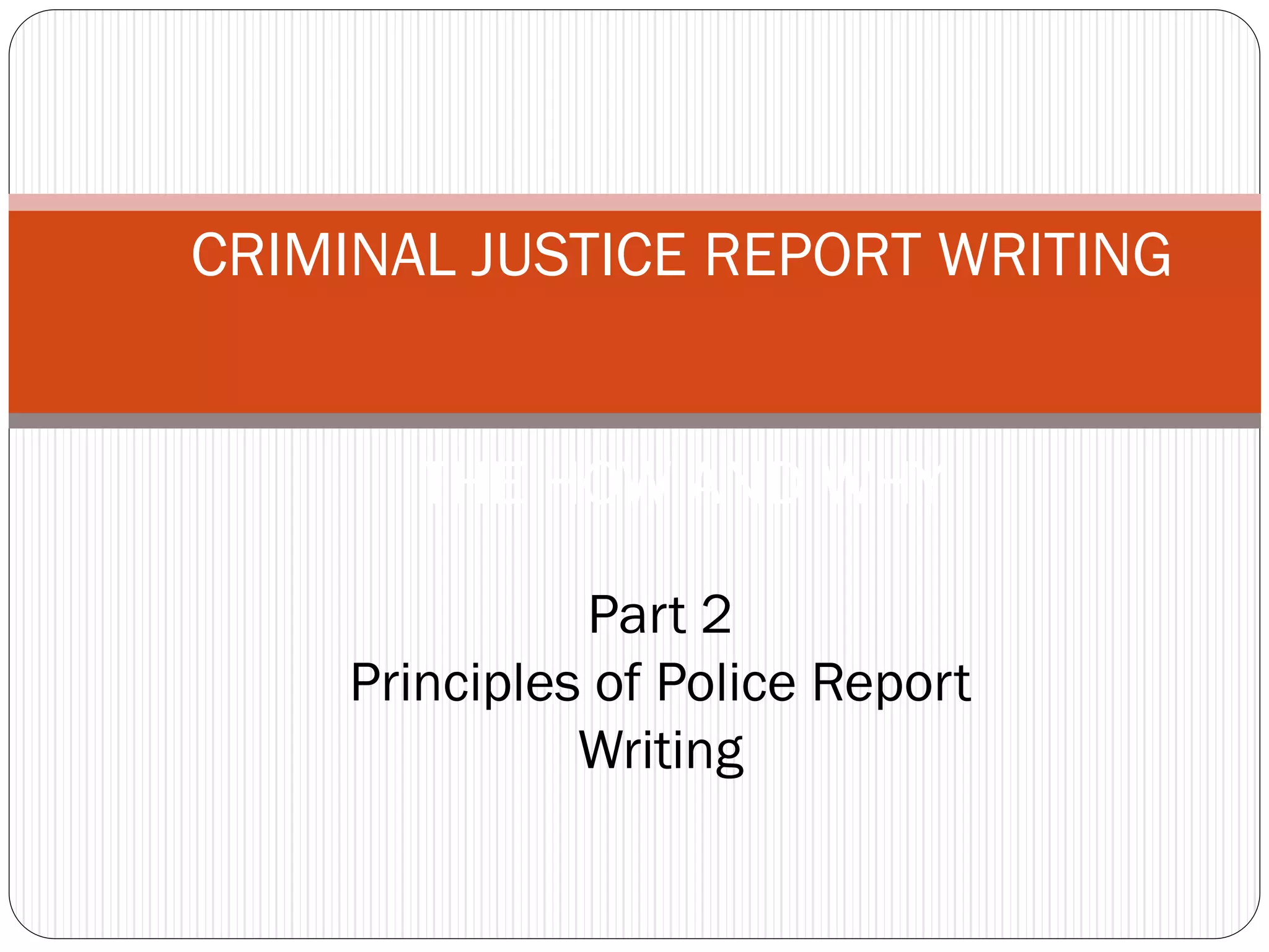Criminal Justice 2: A Closer Look at Report Writing | PPTX