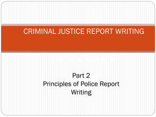 Criminal Justice 2: A Closer Look at Report Writing | PPTX
