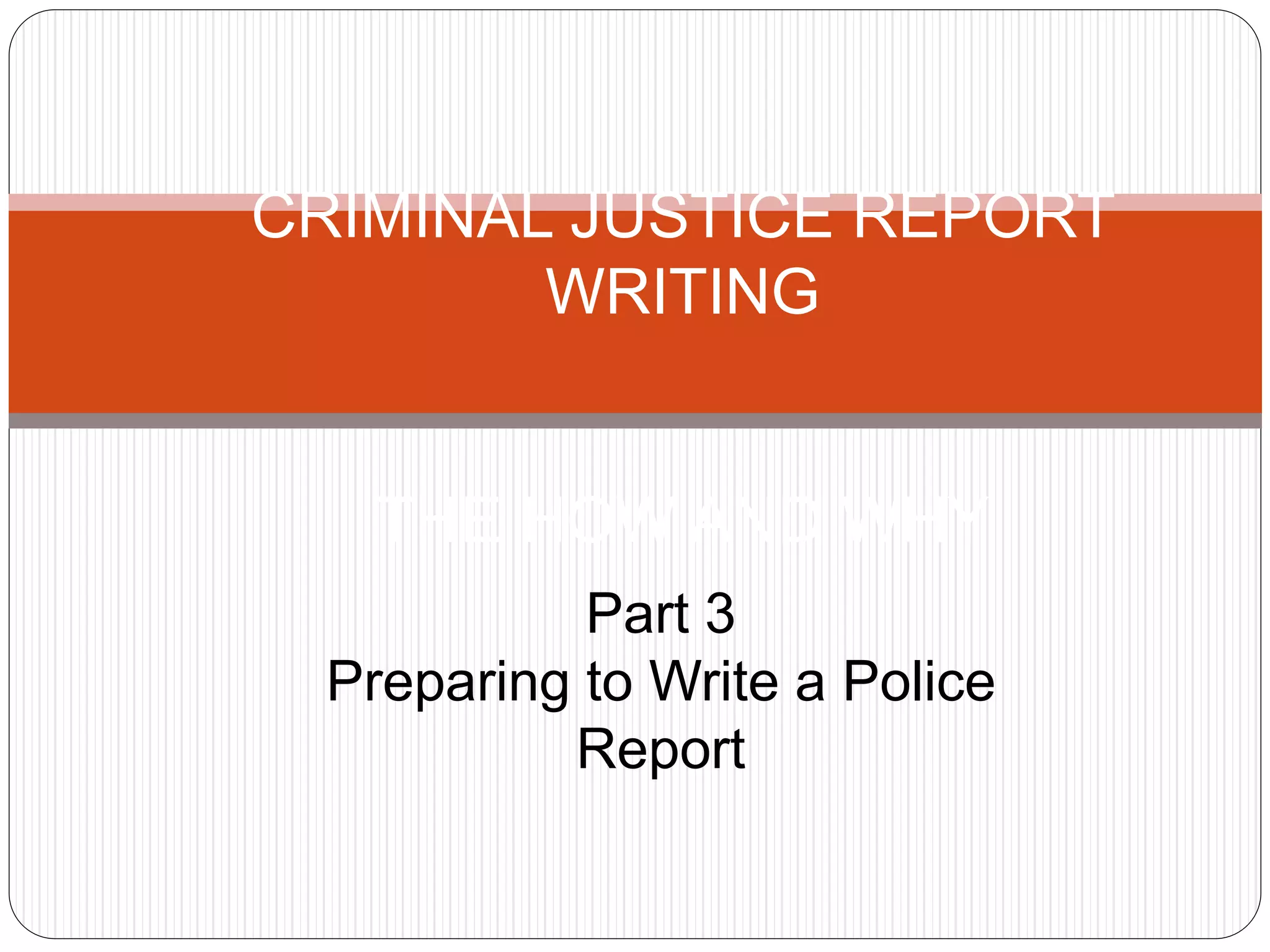 Criminal Justice 3: Prepare to Write a Report | PPTX