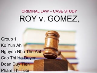 Criminal law – roy v. gomez case study | PPT