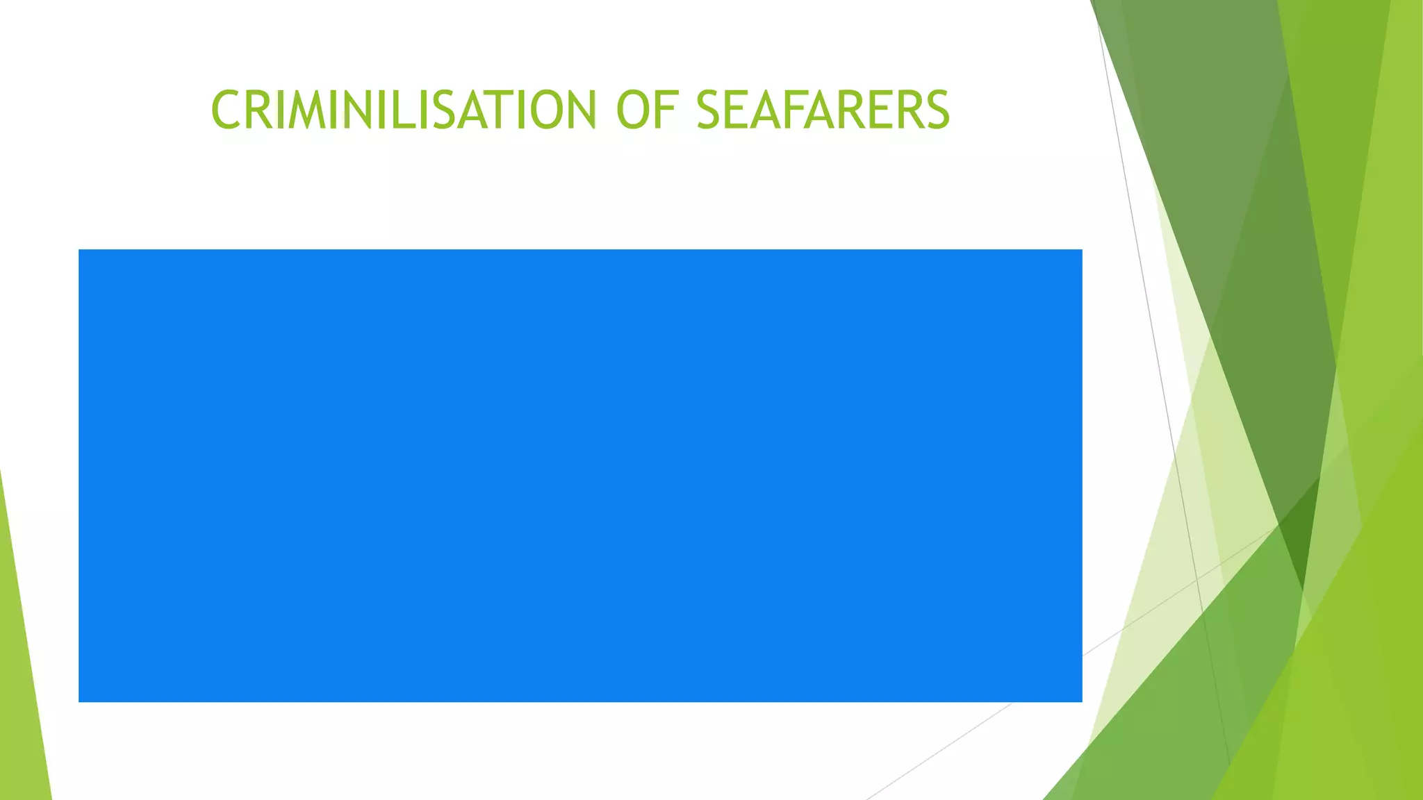 Criminilisation of seafarers | PPTX
