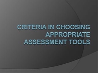 Criteria-in-Choosing-Appropriate-Assessment-Tools.pptx