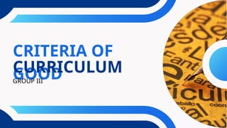 CRITERIA-OF-A-GOOD-CURRICULUM - Educational Management.pptx