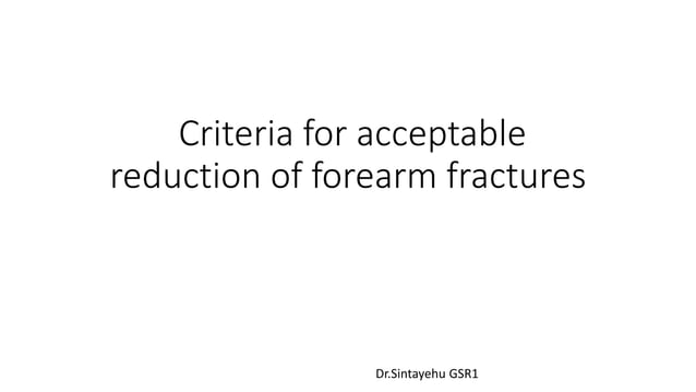 Criteria for acceptable reduction of forearm fractures | PPTX