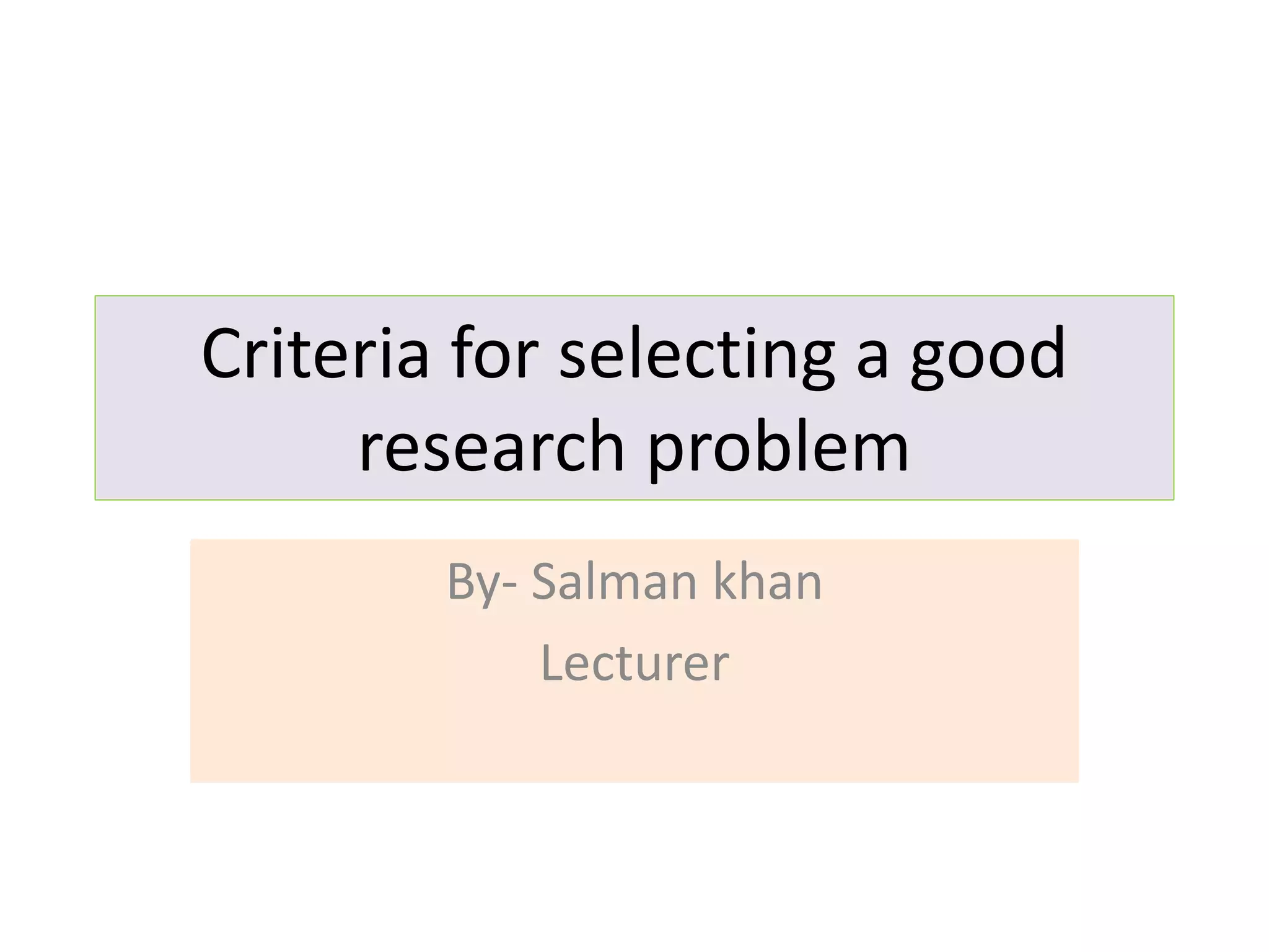 Criteria_for_selecting_a_good_research_problem.pptx