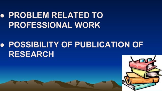 Criteria for selecting a research problem Criteria for selecting a research problem