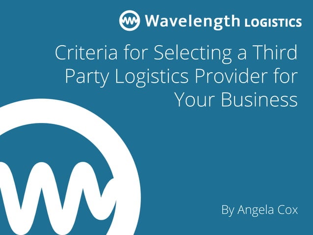 Criteria for Selecting a Third Party Logistics Provider for Your ...