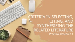 Criteria in Selecting, Citing, and Synthesizing the Related Literature.pptx
