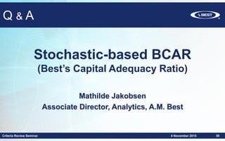 Criteria Review Seminar 2015 Stochastic-Based BCAR (Best’s Capital ...