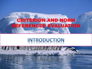 Criterion and norm referenced evaluation | PPTX