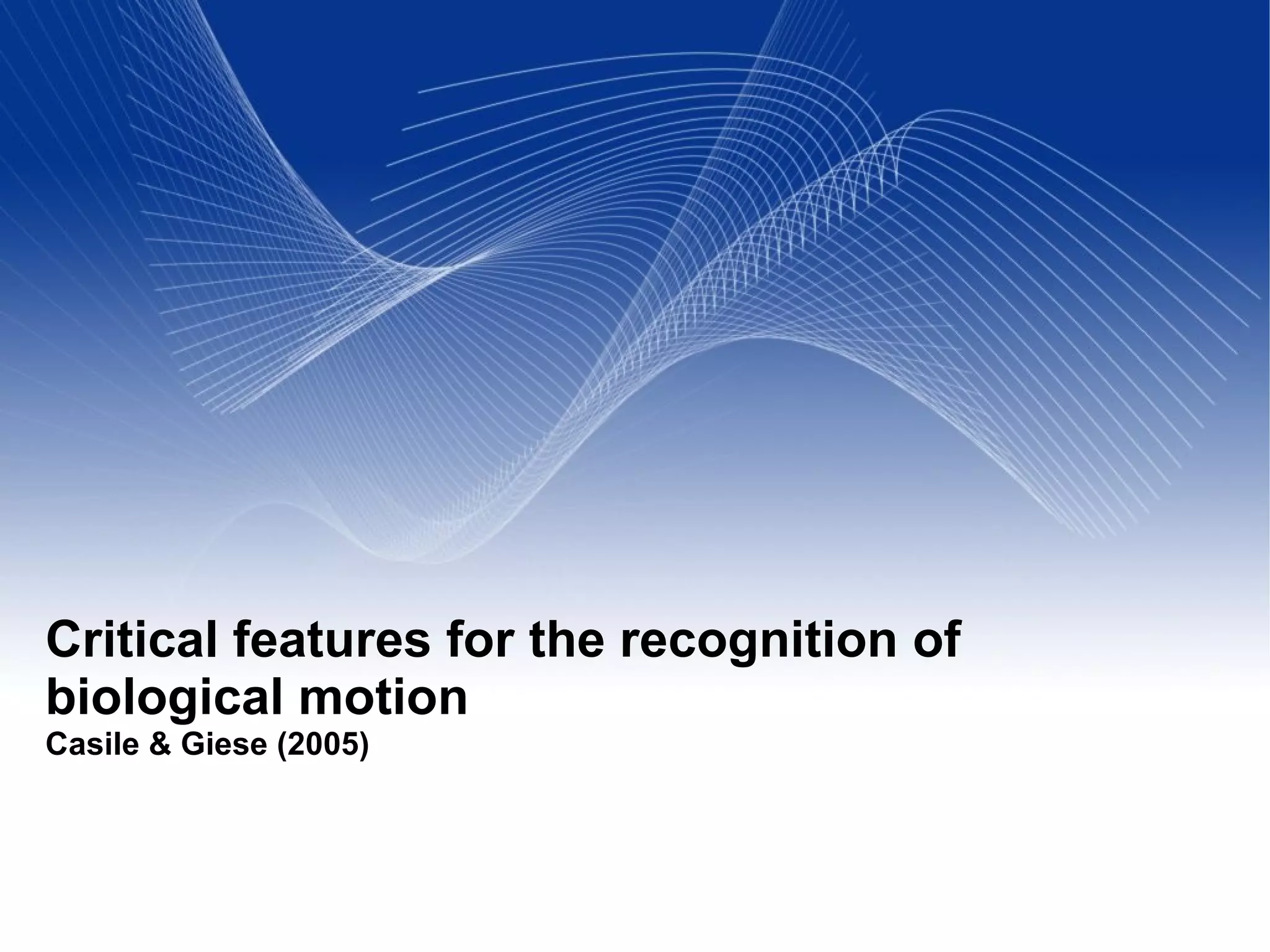 Critical Features for Recognition of Biological Motion | PPT